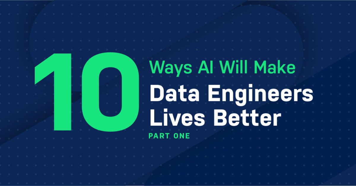 10 ways AI will make Data Engineers' Lives Better - Part 1