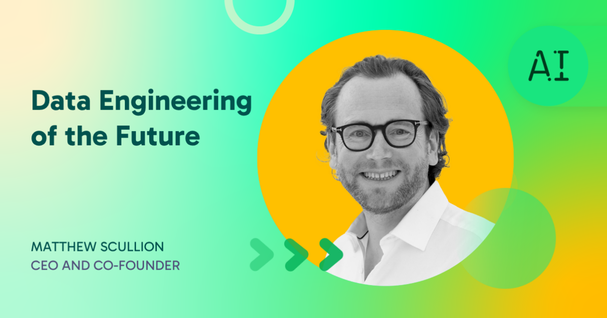 Data Engineering of the Future: Matthew Scullion, CEO and Co-Founder,…